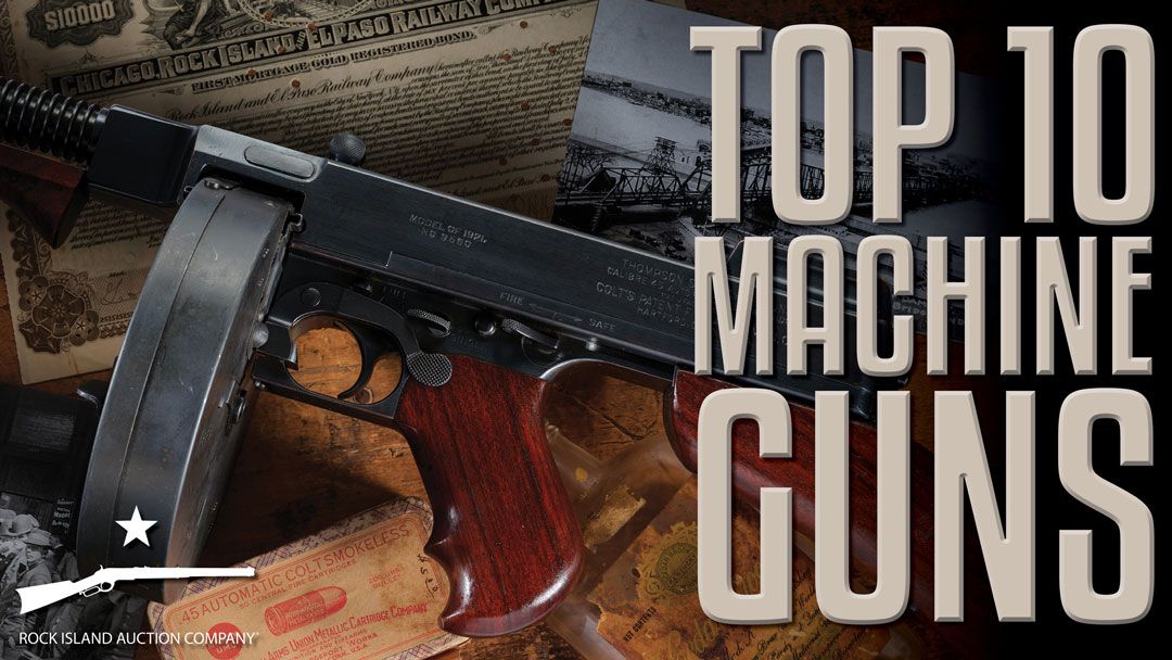 Top 10 Machine Guns Sold at Rock Island Auction Company | Rock Island ...